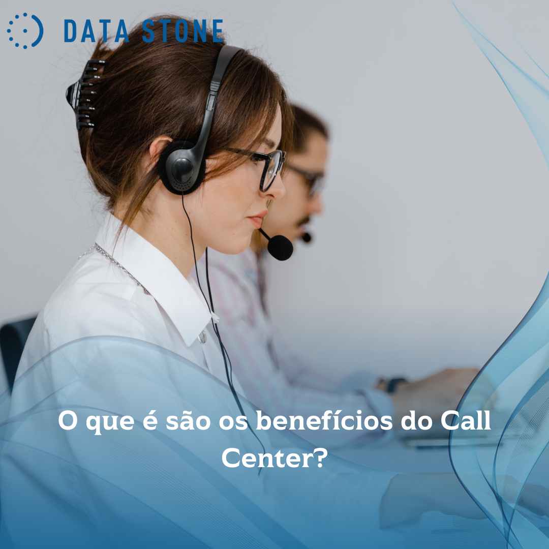 Quais são os benefícios do Call Center? - Data Stone