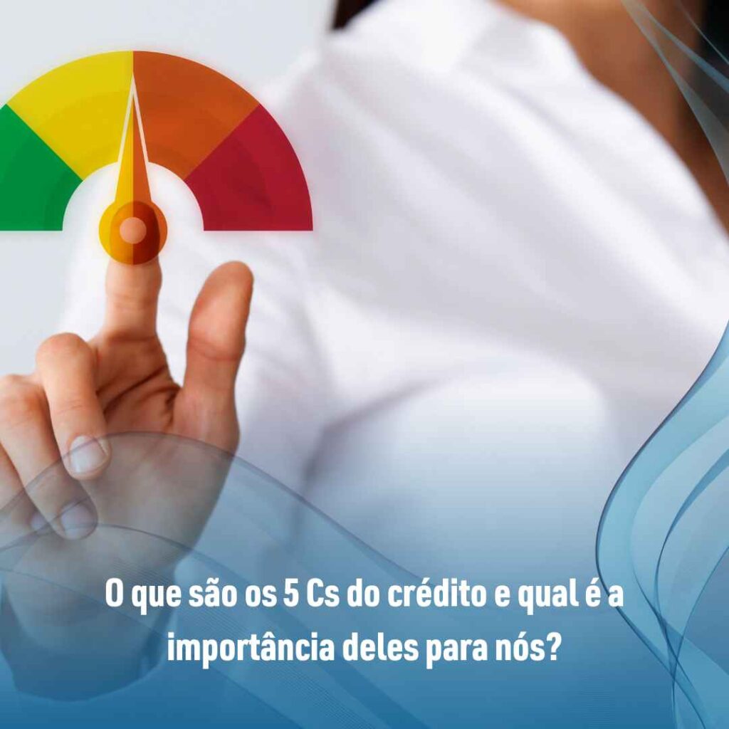 O que são os 5 Cs do crédito e qual é a importância deles para nós ...
