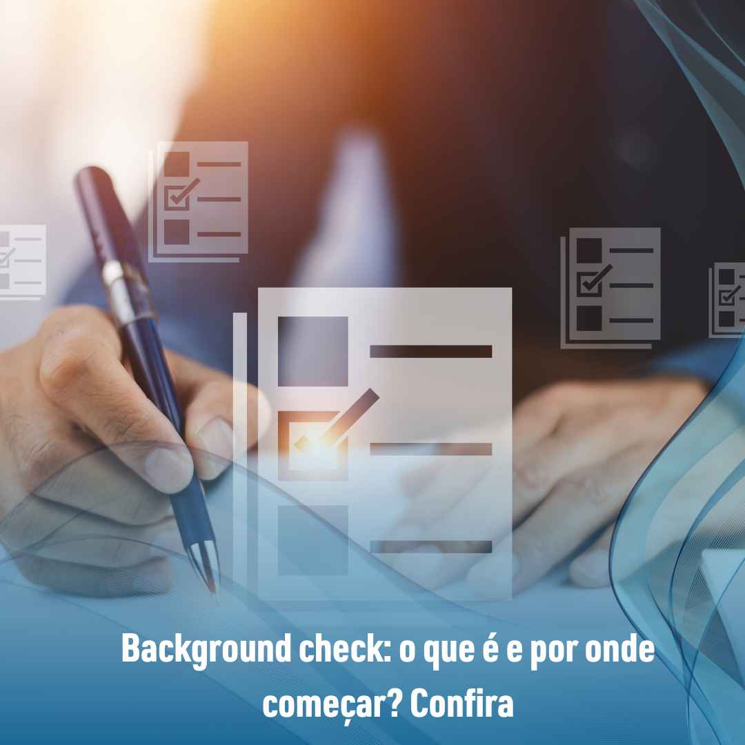 Background check: o que é e por onde começar? Confira